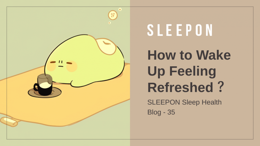 How to Wake Up Feeling Refreshed - SLEEPON