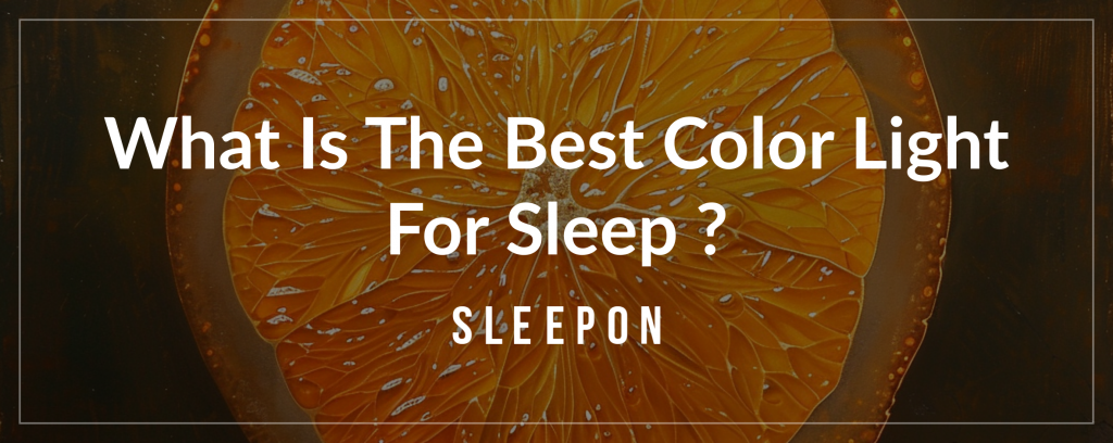 What is The Best Color Light for Sleep? - SLEEPON